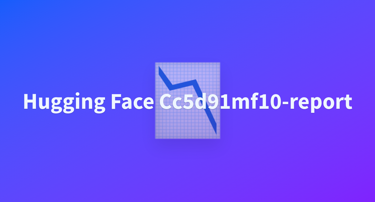 Hugging Face Cc5d91mf10 Report A Hugging Face Space By Gibbs160