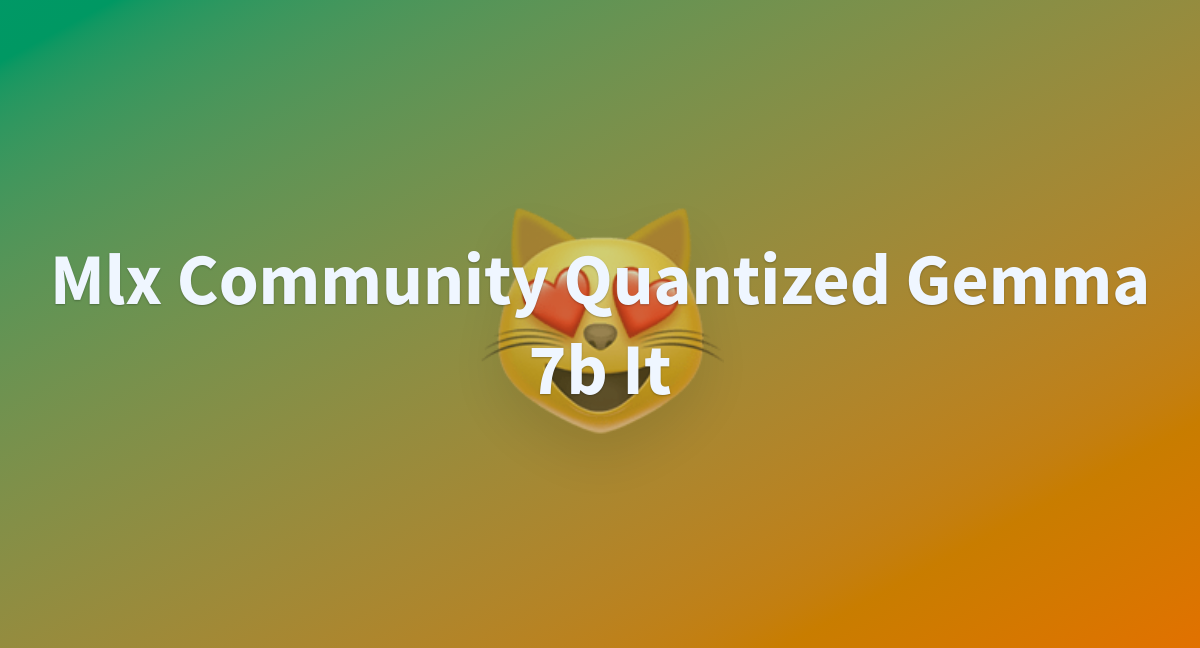 Mlx Community Quantized Gemma 7b It - a Hugging Face Space by ... Mlx Community Quantized Gemma 7b It - a Hugging Face Space by ...