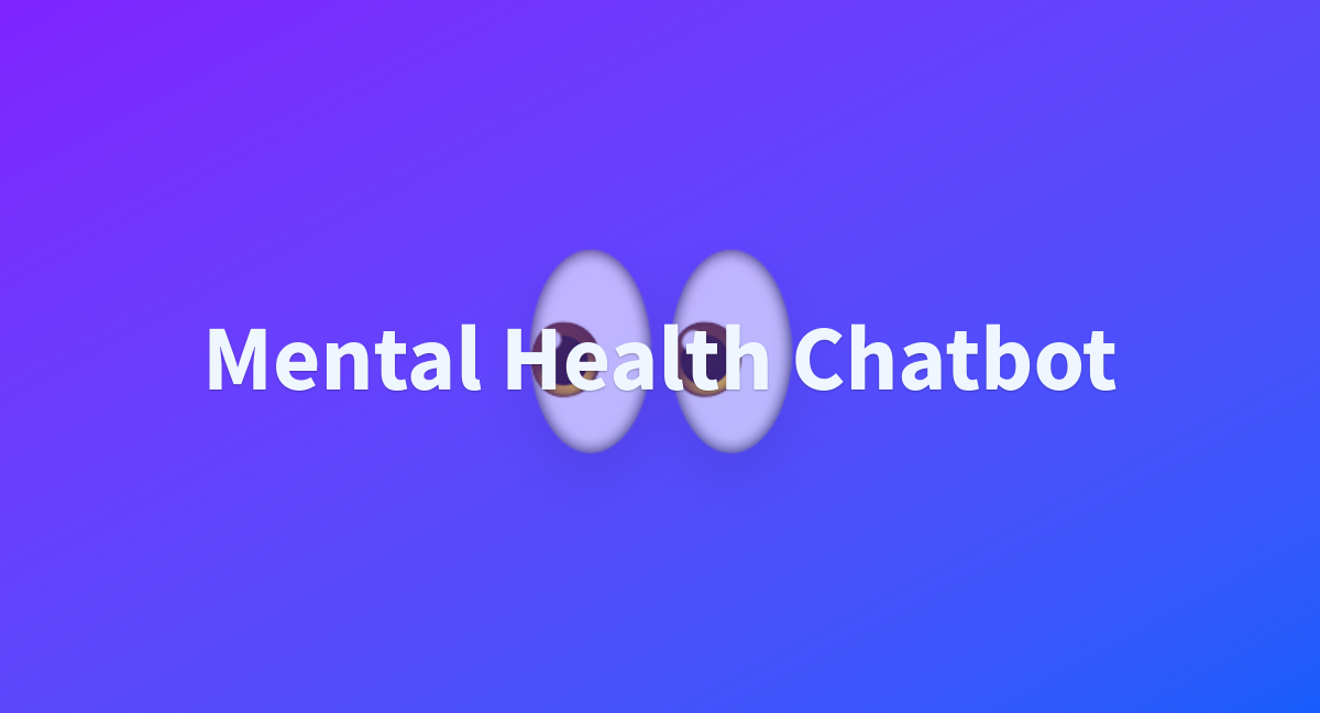 Mental Health Chatbot - a Hugging Face Space by givyboy Mental Health Chatbot - a Hugging Face Space by givyboy