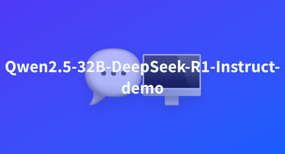 Qwen2.5-32B-DeepSeek-R1-Instruct-demo - a Hugging Face Space by gmonsoon Qwen2.5-32B-DeepSeek-R1-Instruct-demo - a Hugging Face Space by gmonsoon