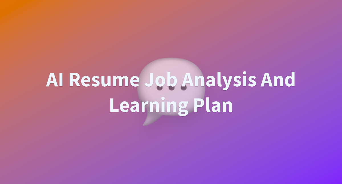 AI Resume Job Analysis And Learning Plan - a Hugging Face Space by gnicula AI Resume Job Analysis And Learning Plan - a Hugging Face Space by gnicula