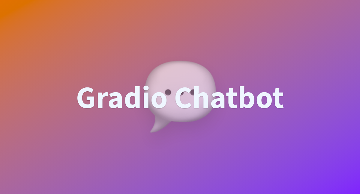 Gradio Chatbot - a Hugging Face Space by gradio-templates Gradio Chatbot - a Hugging Face Space by gradio-templates