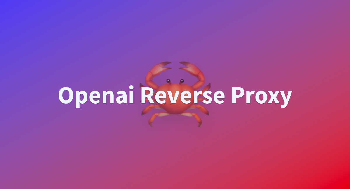 Openai Reverse Proxy - a Hugging Face Space by greengiraffe Openai Reverse Proxy - a Hugging Face Space by greengiraffe