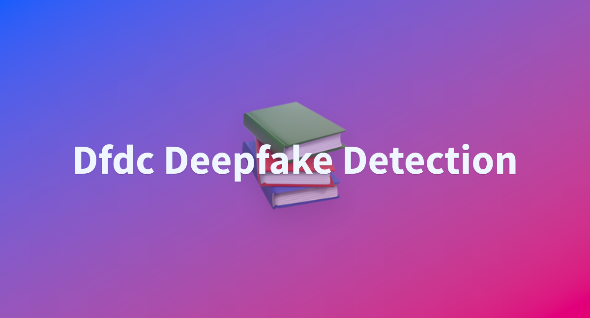 Dfdc Deepfake Detection - a Hugging Face Space by greenteaboom Dfdc Deepfake Detection - a Hugging Face Space by greenteaboom
