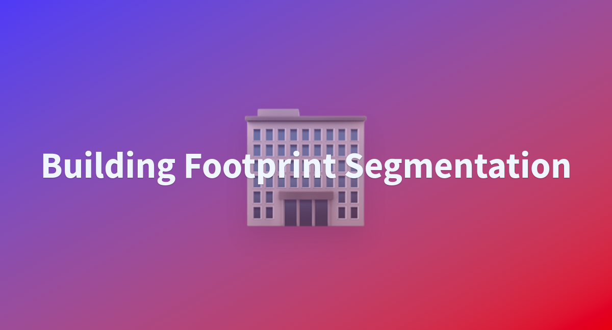 building_footprint_segmentation - a Hugging Face Space by gunayk3 building_footprint_segmentation - a Hugging Face Space by gunayk3