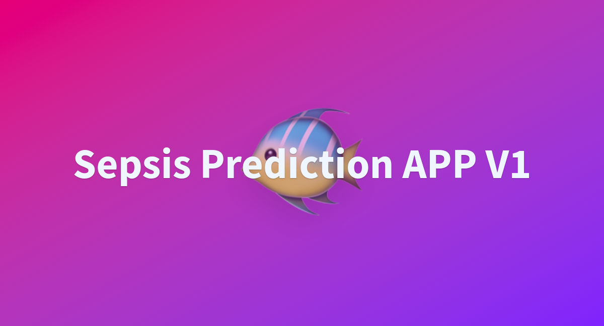 Sepsis Prediction APP V1 - a Hugging Face Space by gyesibiney Sepsis Prediction APP V1 - a Hugging Face Space by gyesibiney