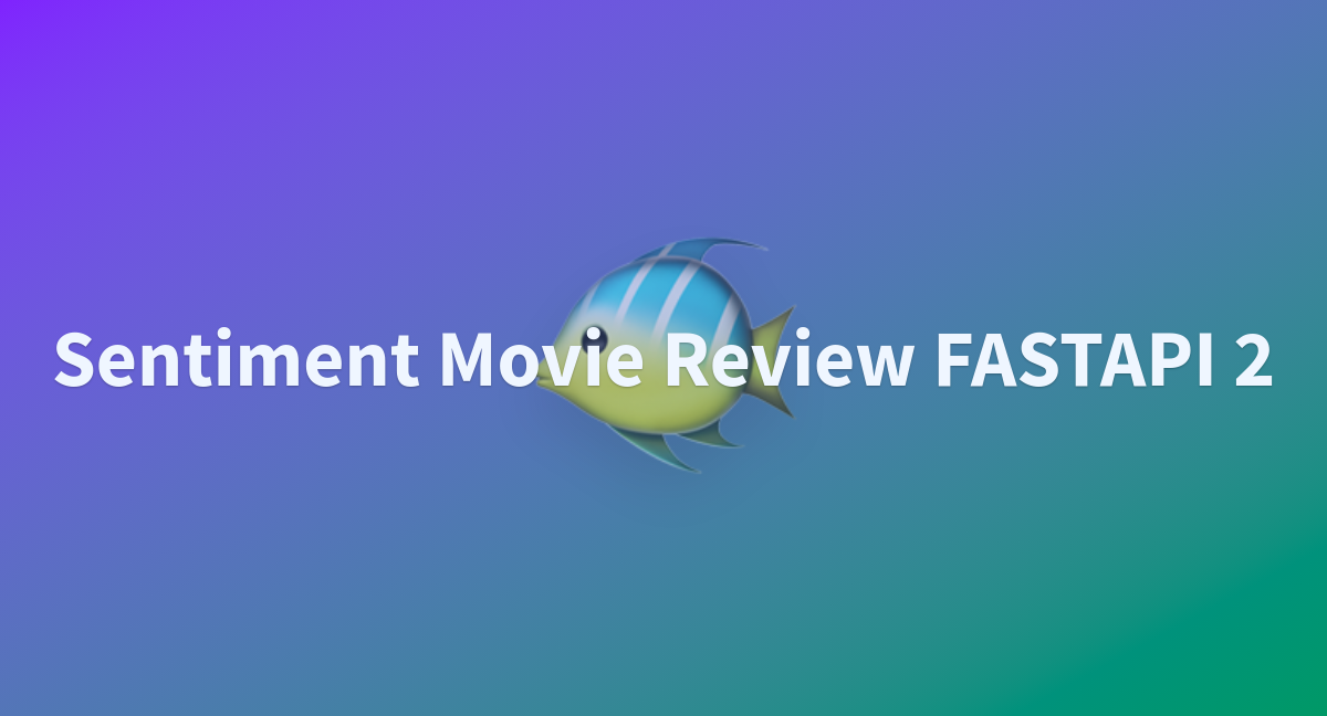 Sentiment Movie Review FASTAPI 2 - a Hugging Face Space by gyesibiney Sentiment Movie Review FASTAPI 2 - a Hugging Face Space by gyesibiney