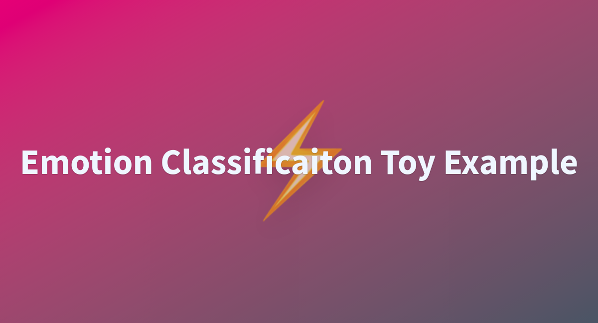 Emotion Classificaiton Toy Example - a Hugging Face Space by haitaoh Emotion Classificaiton Toy Example - a Hugging Face Space by haitaoh