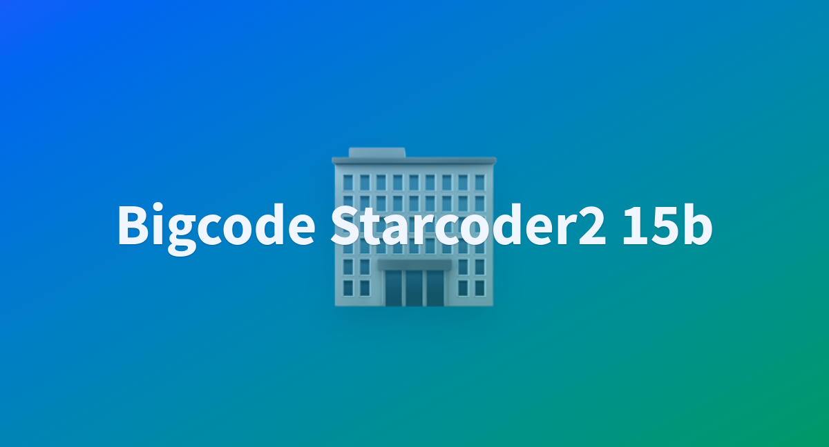 Bigcode Starcoder2 15b - a Hugging Face Space by harensarma Bigcode Starcoder2 15b - a Hugging Face Space by harensarma