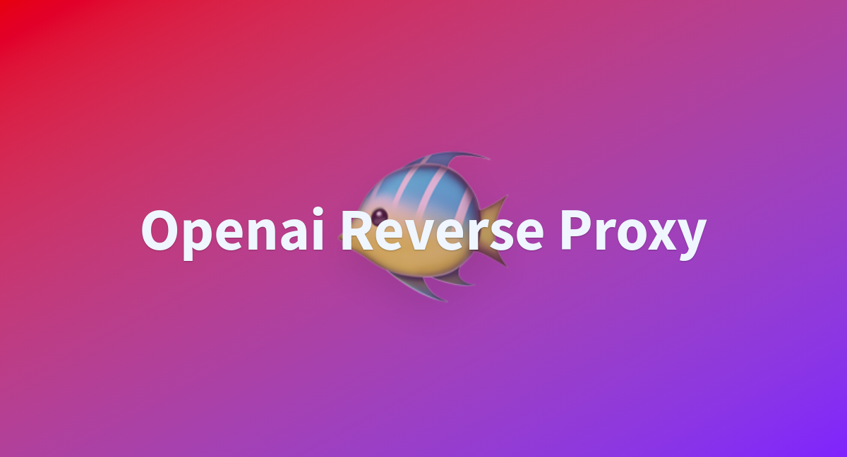 Openai Reverse Proxy - a Hugging Face Space by hbtrsr Openai Reverse Proxy - a Hugging Face Space by hbtrsr