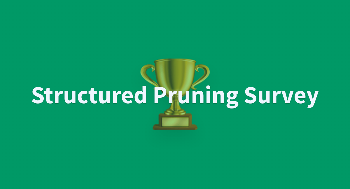 Structured Pruning Survey A Hugging Face Space By He Yang
