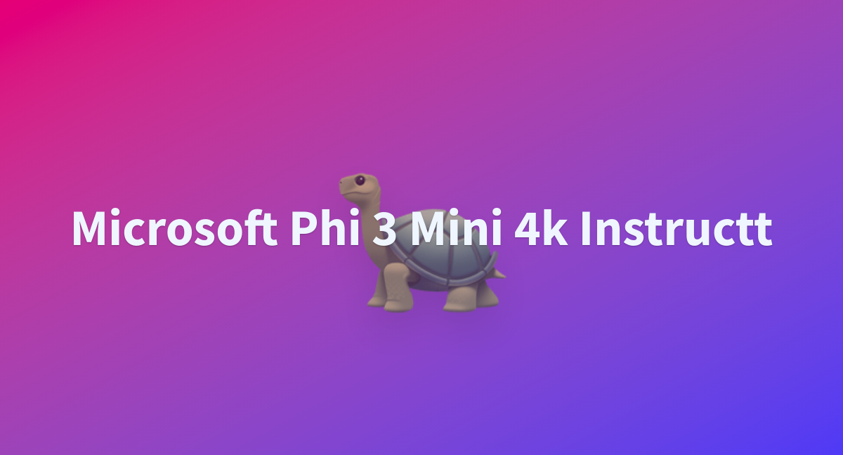 Microsoft Phi 3 Mini 4k Instructt - a Hugging Face Space by heartandkarma Microsoft Phi 3 Mini 4k Instructt - a Hugging Face Space by heartandkarma
