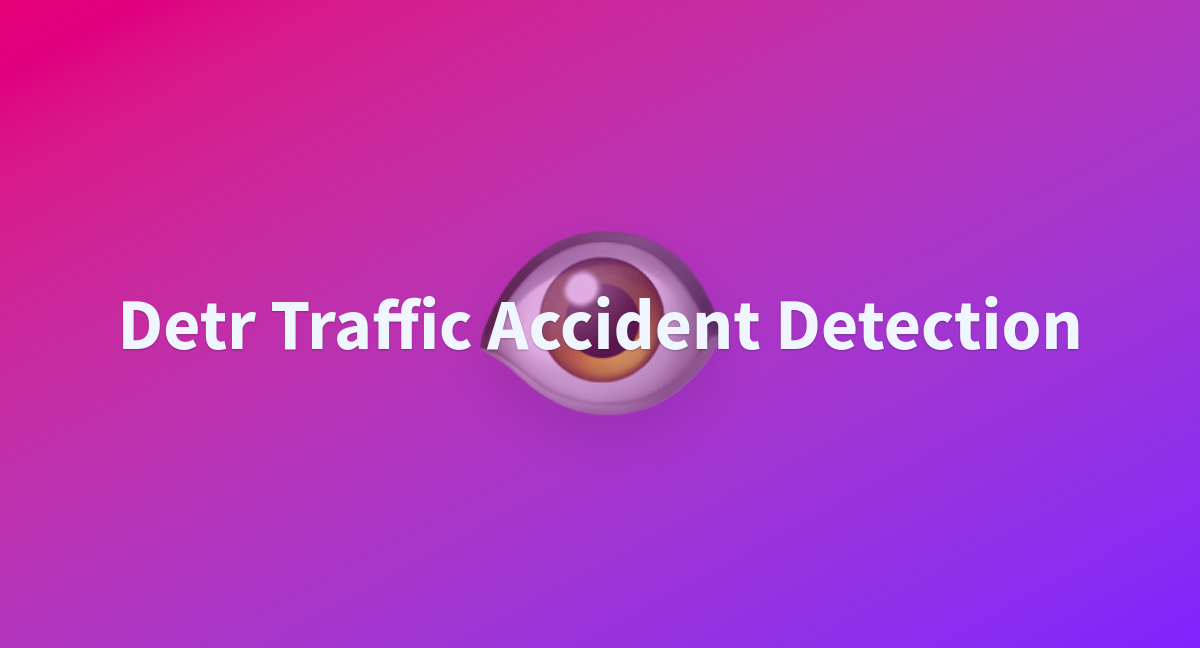 Detr Traffic Accident Detection A Hugging Face Space By Hilmantm