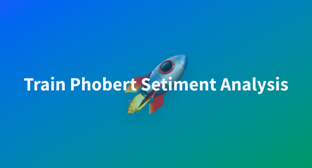 Train Phobert Setiment Analysis - a Hugging Face Space by hinj18 Train Phobert Setiment Analysis - a Hugging Face Space by hinj18