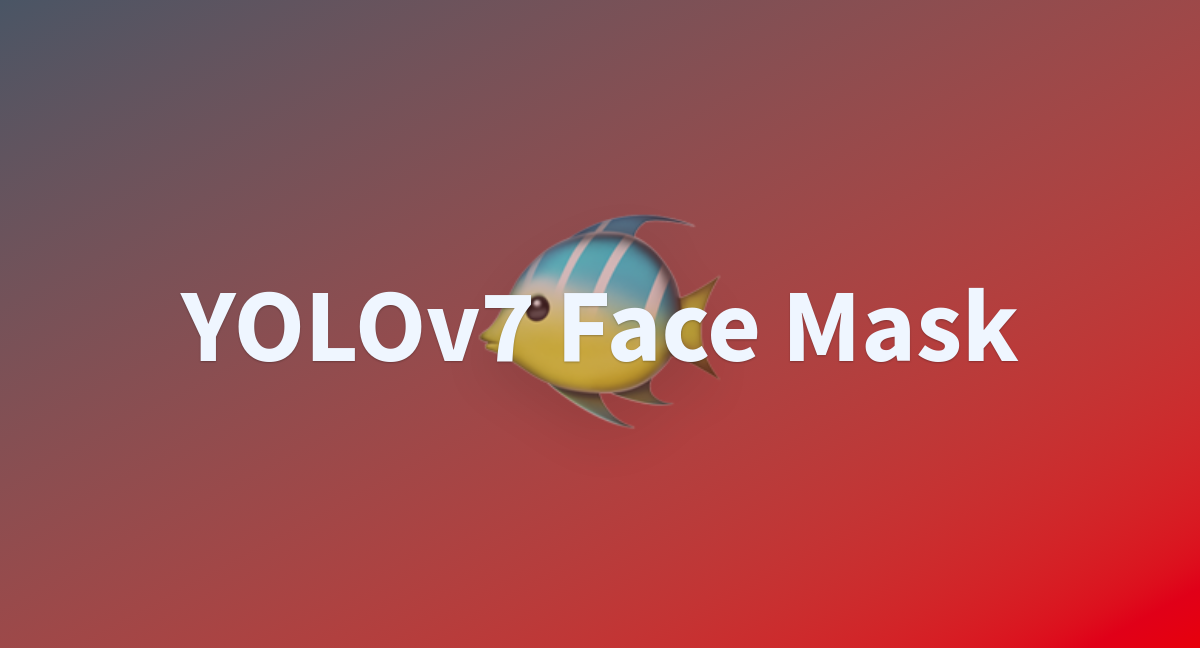 YOLOv7 Face Mask - a Hugging Face Space by hiraltalsaniya YOLOv7 Face Mask - a Hugging Face Space by hiraltalsaniya