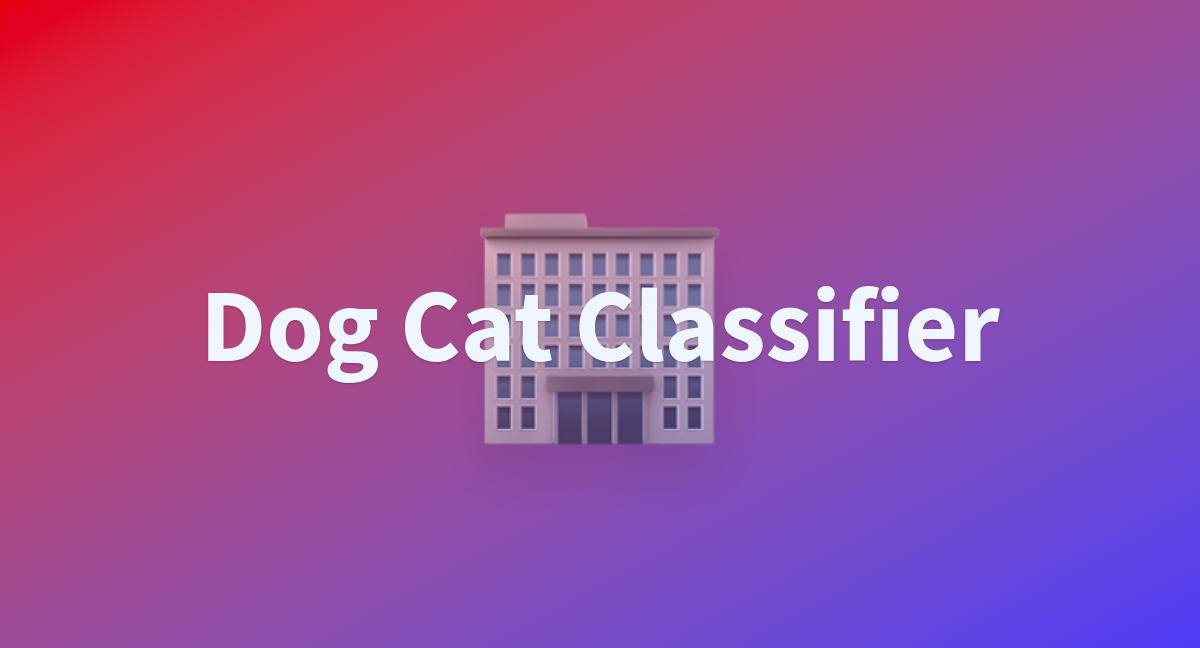 app.ipynb · hoangng719/dog-cat-classifier at main app.ipynb · hoangng719/dog-cat-classifier at main