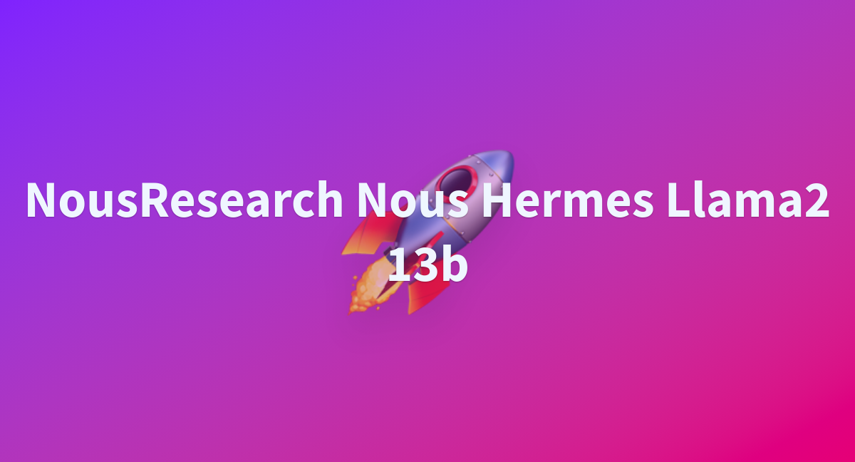 NousResearch Nous Hermes Llama2 13b - a Hugging Face Space by hoggef NousResearch Nous Hermes Llama2 13b - a Hugging Face Space by hoggef