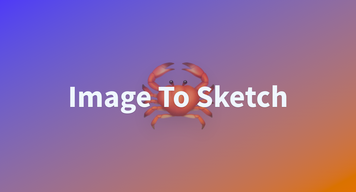 Image To Sketch A Hugging Face Space By Hossay