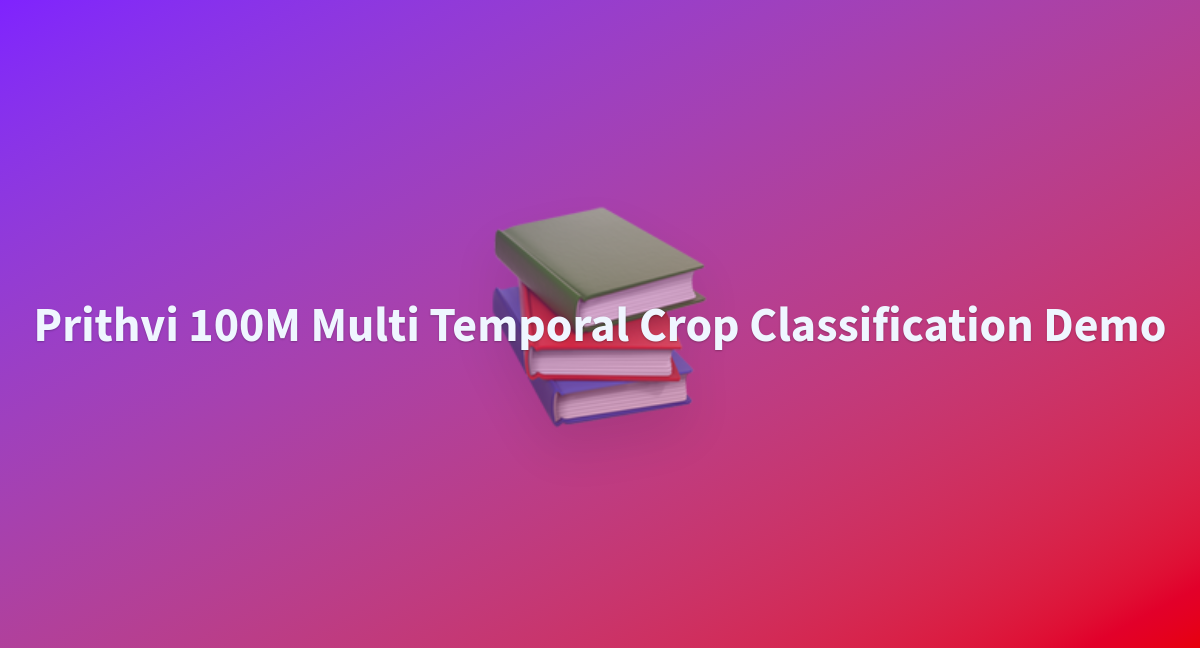 Prithvi 100M Multi Temporal Crop Classification Demo - a Hugging Face ... Prithvi 100M Multi Temporal Crop Classification Demo - a Hugging Face ...