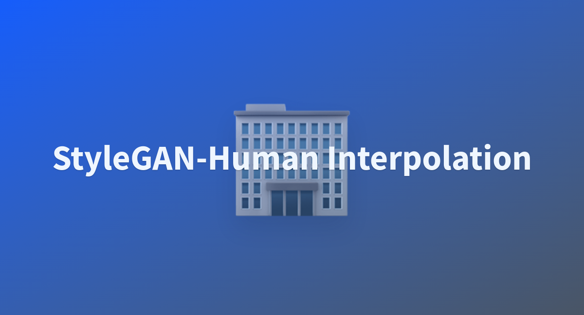 StyleGAN-Human Interpolation - a Hugging Face Space by hysts StyleGAN-Human Interpolation - a Hugging Face Space by hysts