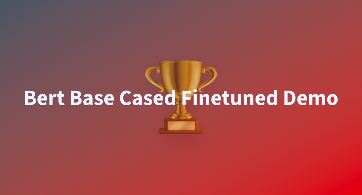 Bert Base Cased Finetuned Demo - a Hugging Face Space by hzsushiqiren Bert Base Cased Finetuned Demo - a Hugging Face Space by hzsushiqiren