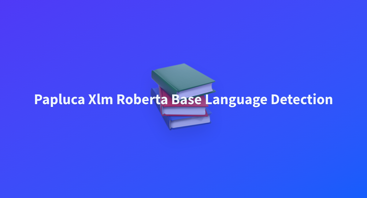 Papluca Xlm Roberta Base Language Detection - a Hugging Face Space by ... Papluca Xlm Roberta Base Language Detection - a Hugging Face Space by ...