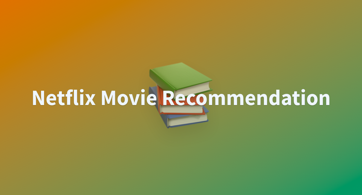 Netflix Movie Recommendation - a Hugging Face Space by ibrahimnomad Netflix Movie Recommendation - a Hugging Face Space by ibrahimnomad