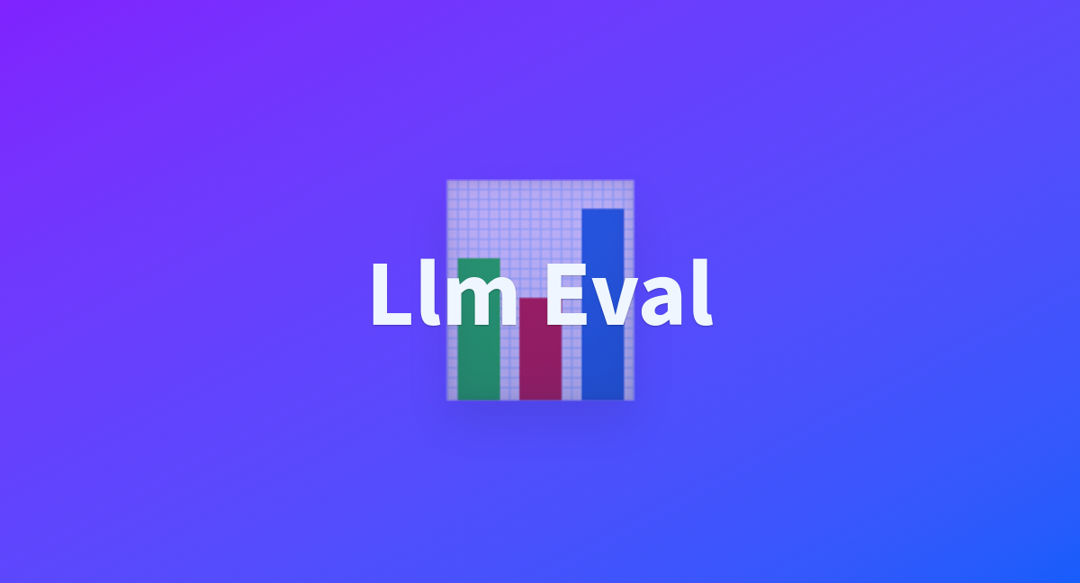 Llm Eval - a Hugging Face Space by iishanbhandarii Llm Eval - a Hugging Face Space by iishanbhandarii