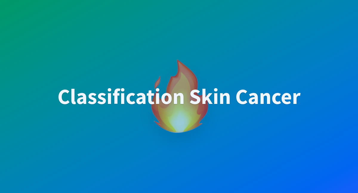 Classification Skin Cancer - a Hugging Face Space by ilhamstoked Classification Skin Cancer - a Hugging Face Space by ilhamstoked