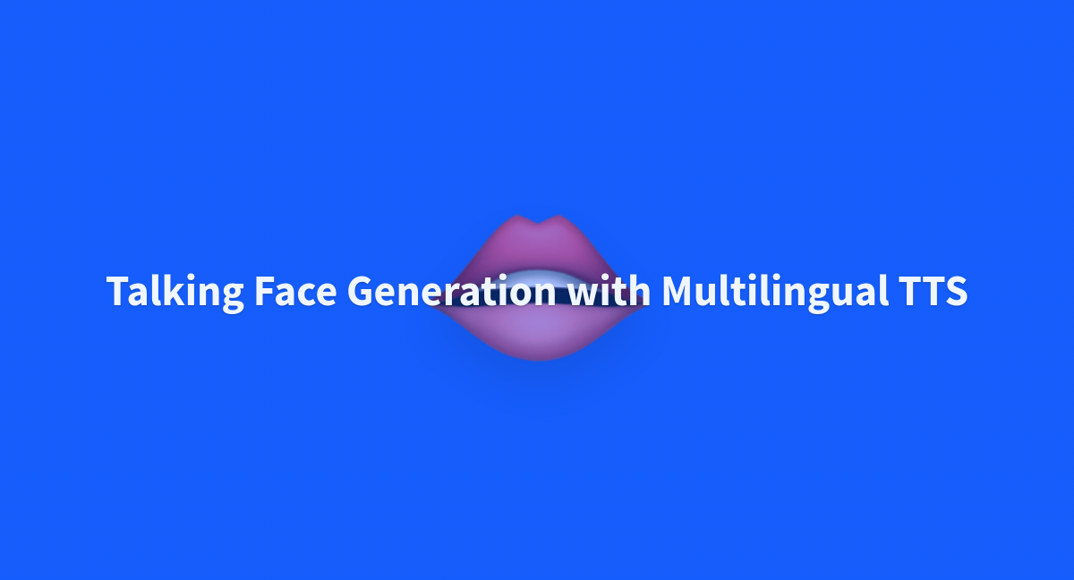 Talking Face Generation With Multilingual Tts A Hugging Face Space By Imseldrith