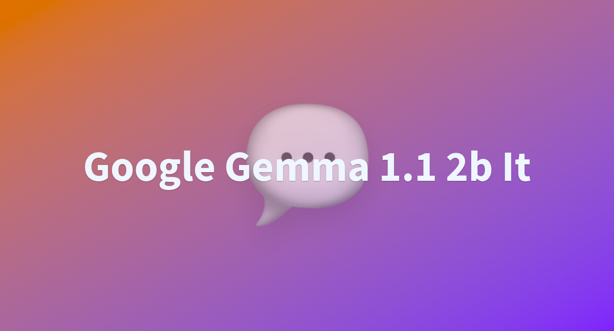 Google Gemma 1.1 2b It - a Hugging Face Space by imxieke Google Gemma 1.1 2b It - a Hugging Face Space by imxieke
