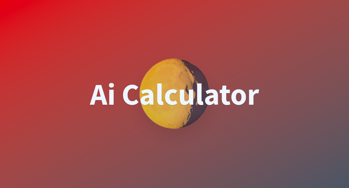 Ai Calculator - a Hugging Face Space by ismailrzw Ai Calculator - a Hugging Face Space by ismailrzw