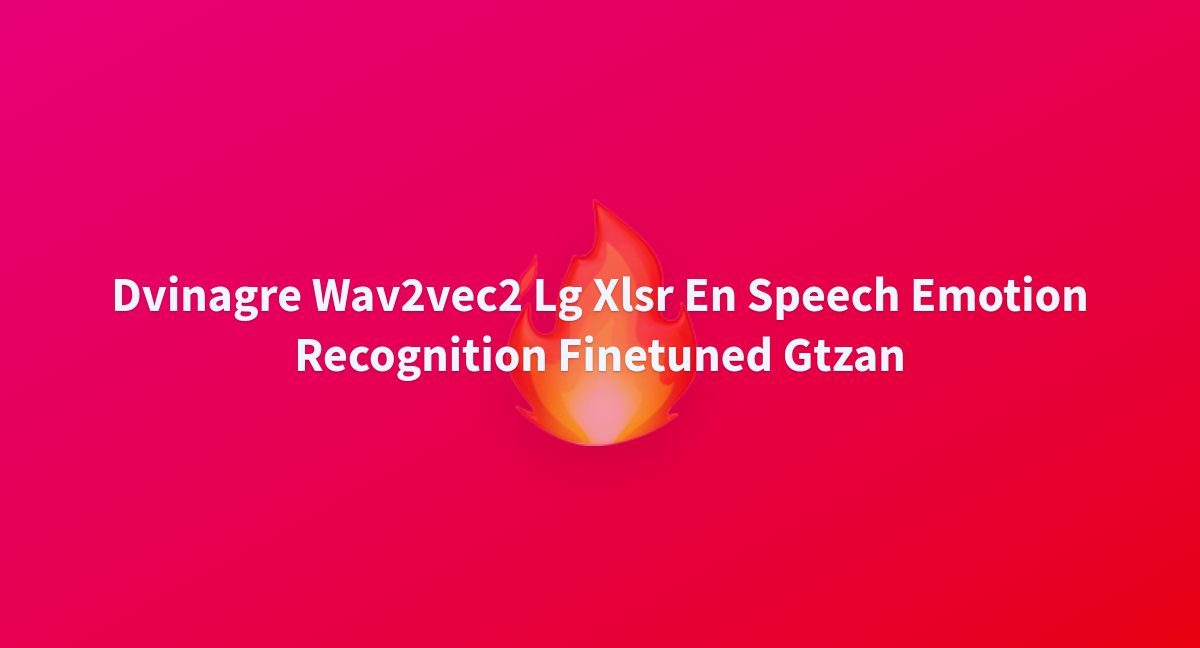 Dvinagre Wav2vec2 Lg Xlsr En Speech Emotion Recognition Finetuned Gtzan ... Dvinagre Wav2vec2 Lg Xlsr En Speech Emotion Recognition Finetuned Gtzan ...