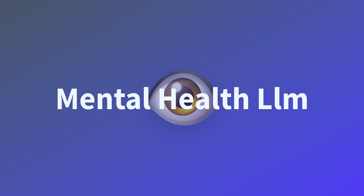 Mental Health Llm - a Hugging Face Space by jayhunte Mental Health Llm - a Hugging Face Space by jayhunte