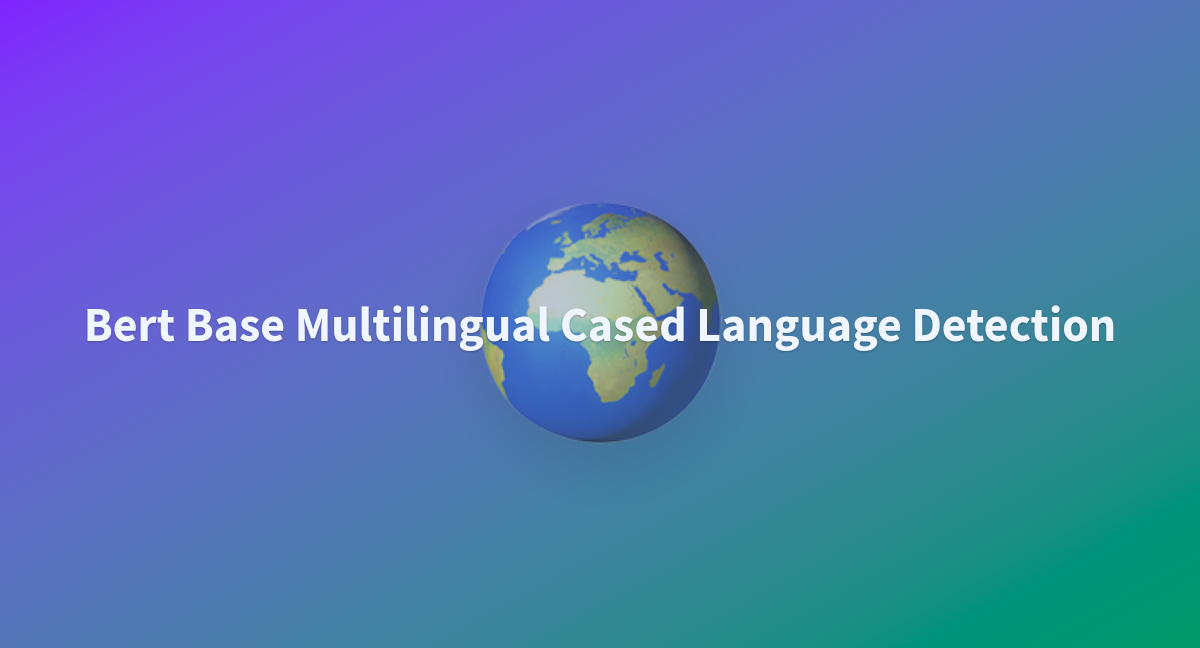 Bert Base Multilingual Cased Language Detection - a Hugging Face Space ... Bert Base Multilingual Cased Language Detection - a Hugging Face Space ...