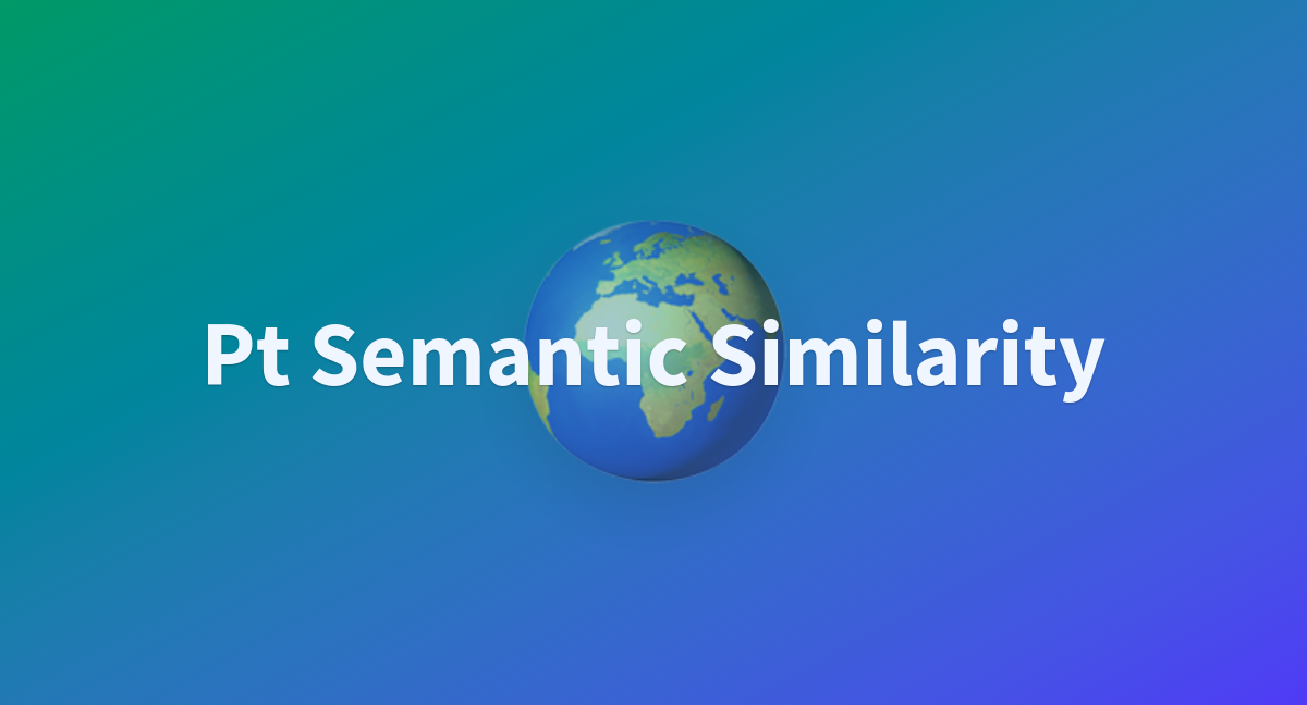Pt Semantic Similarity - a Hugging Face Space by jcoelho Pt Semantic Similarity - a Hugging Face Space by jcoelho