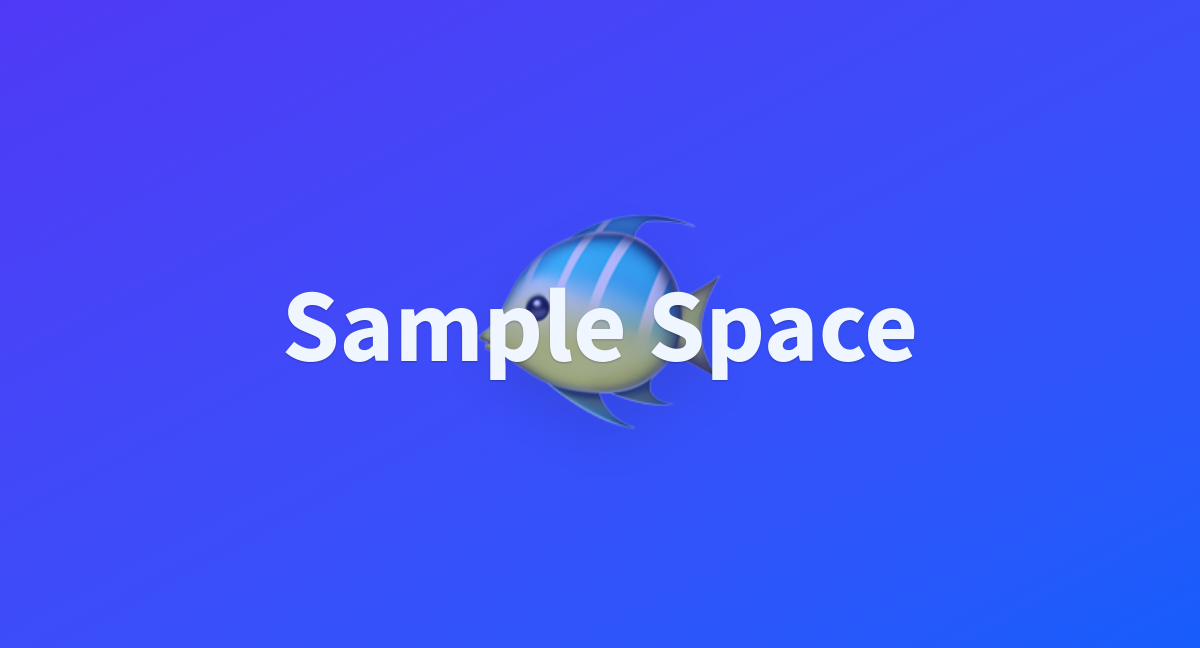 Sample Space - a Hugging Face Space by jeff-kwak Sample Space - a Hugging Face Space by jeff-kwak