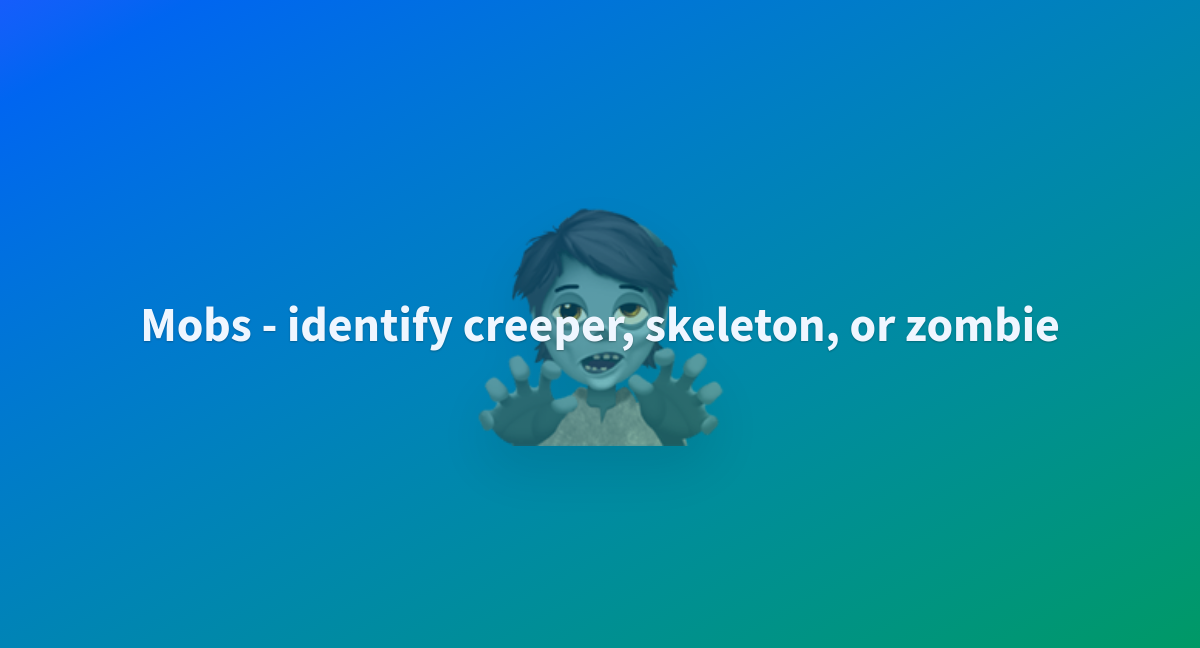 Mobs Identify Creeper Skeleton Or Zombie A Hugging Face Space By