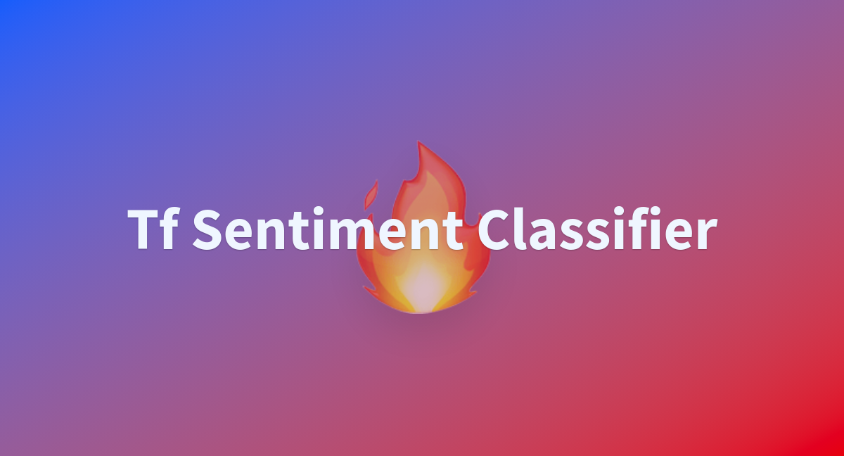 Tf Sentiment Classifier A Hugging Face Space By Jenspace