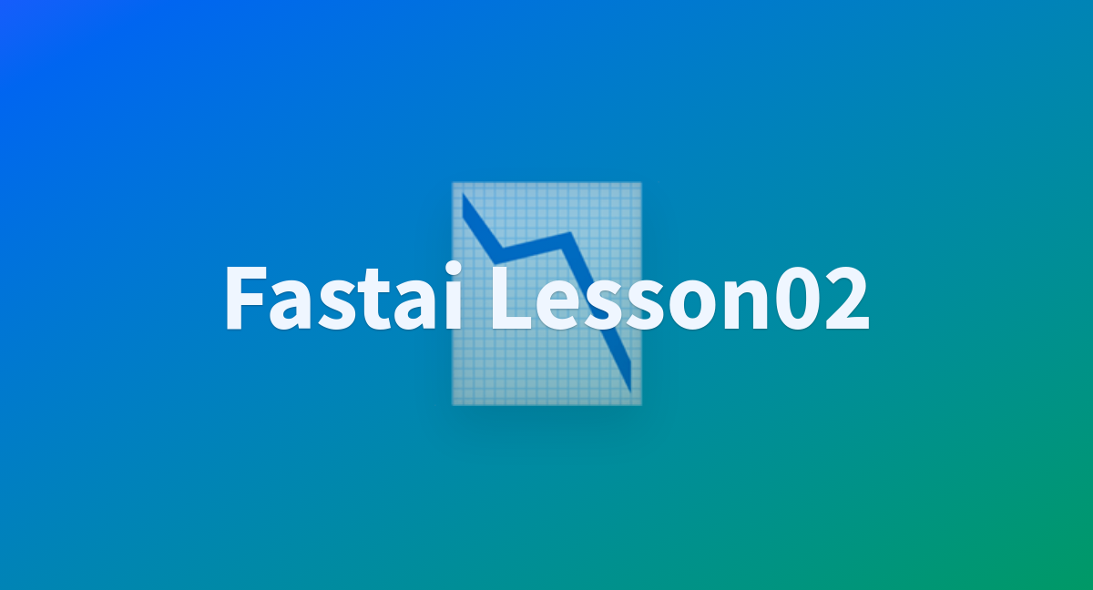 Fastai Lesson02 - a Hugging Face Space by jjhugginface Fastai Lesson02 - a Hugging Face Space by jjhugginface