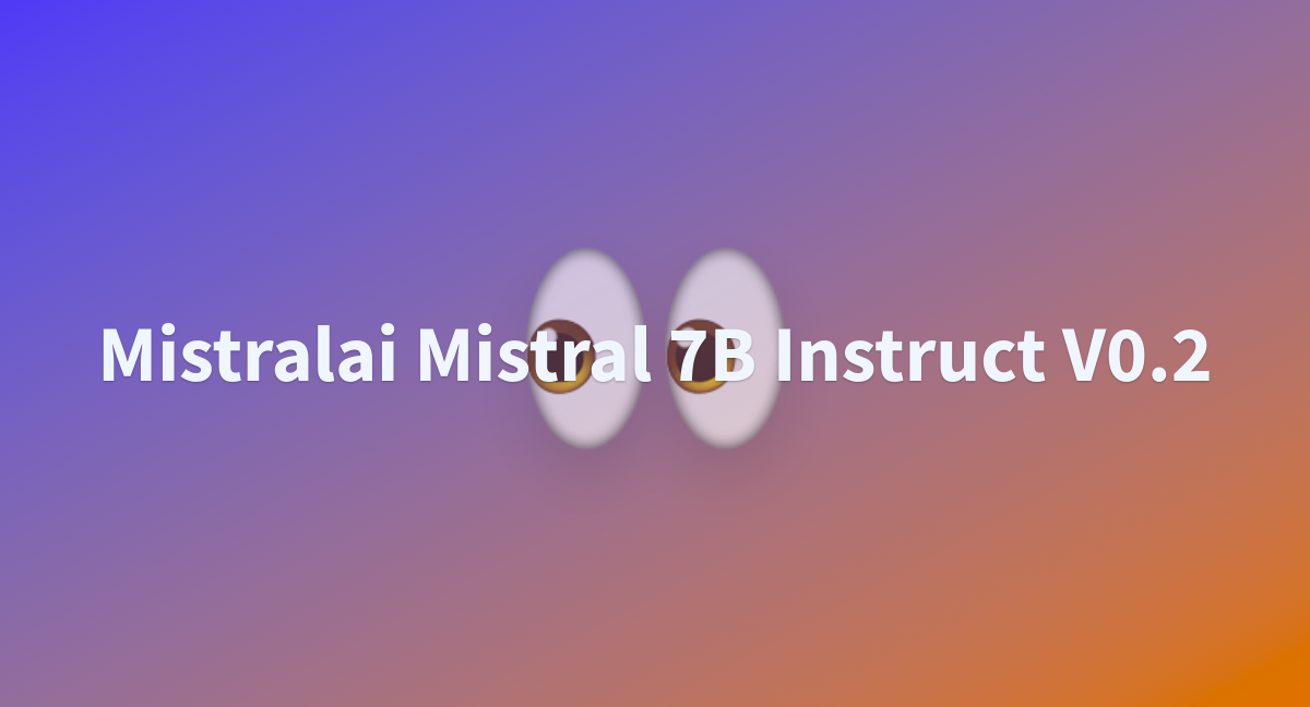Mistralai Mistral 7B Instruct V0.2 - a Hugging Face Space by joey888 Mistralai Mistral 7B Instruct V0.2 - a Hugging Face Space by joey888