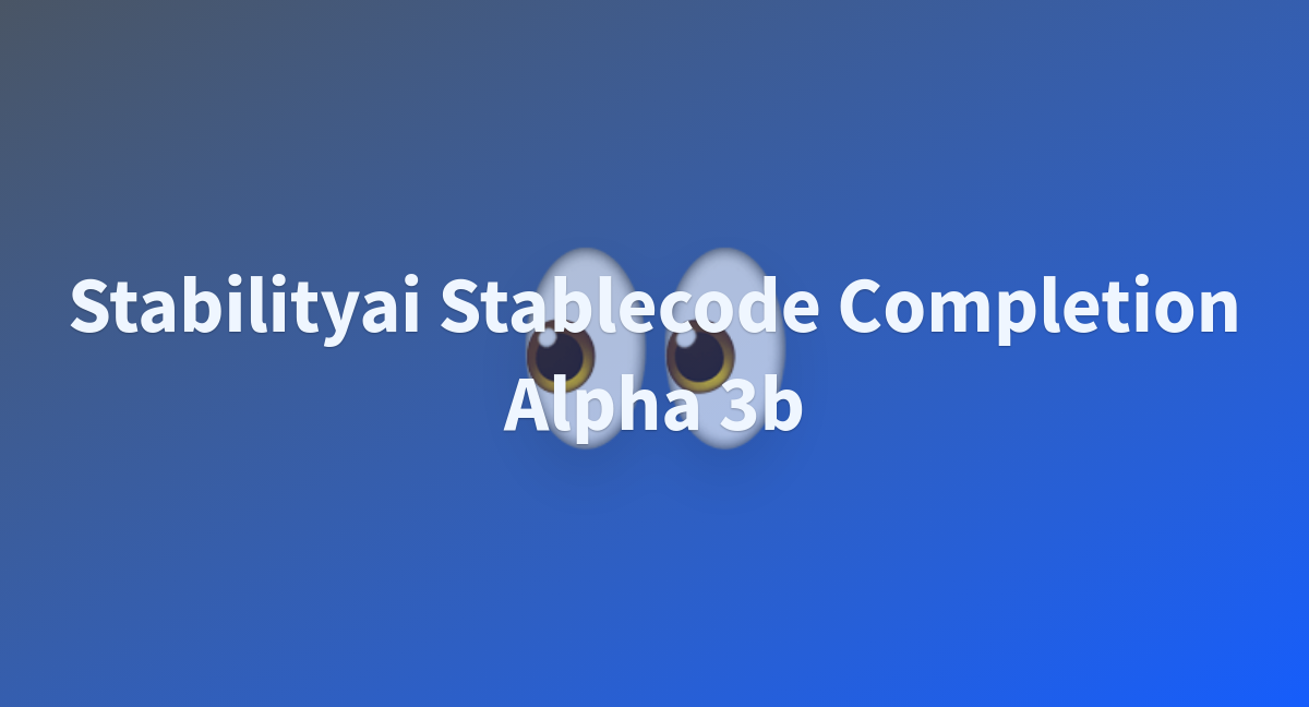 Stabilityai Stablecode Completion Alpha 3b - a Hugging Face Space by ... Stabilityai Stablecode Completion Alpha 3b - a Hugging Face Space by ...