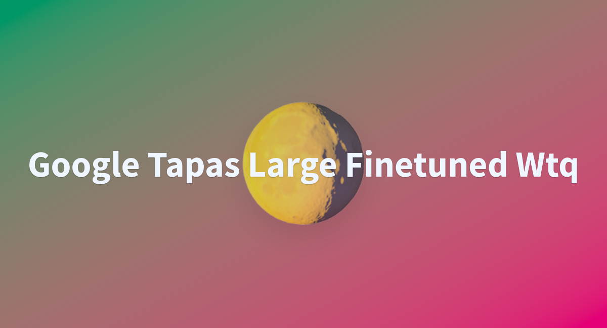 Google Tapas Large Finetuned Wtq - a Hugging Face Space by jskinner215 Google Tapas Large Finetuned Wtq - a Hugging Face Space by jskinner215