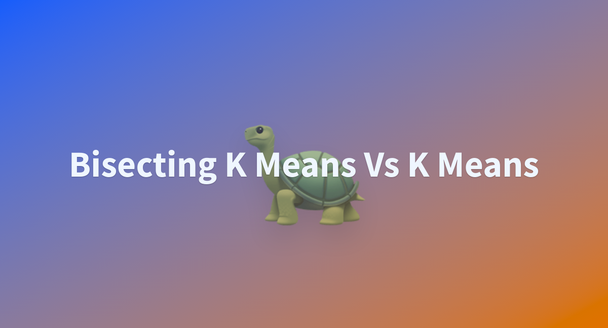 Bisecting K Means Vs K Means - a Hugging Face Space by jucamohedano Bisecting K Means Vs K Means - a Hugging Face Space by jucamohedano