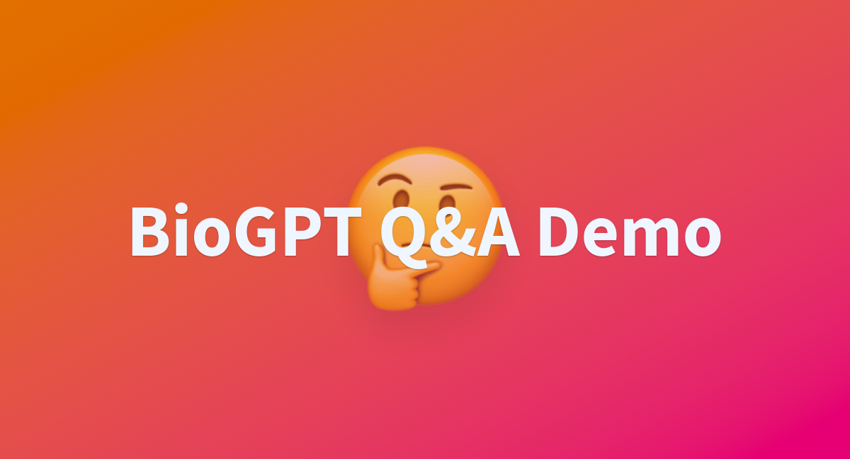 BioGPT Q&A Demo - a Hugging Face Space by katielink BioGPT Q&A Demo - a Hugging Face Space by katielink