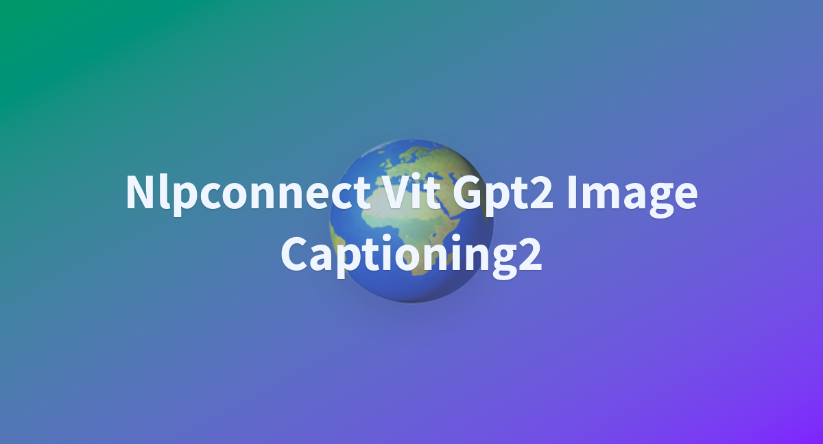 Keeptalkingnlpconnect Vit Gpt2 Image Captioning2 · Discussions