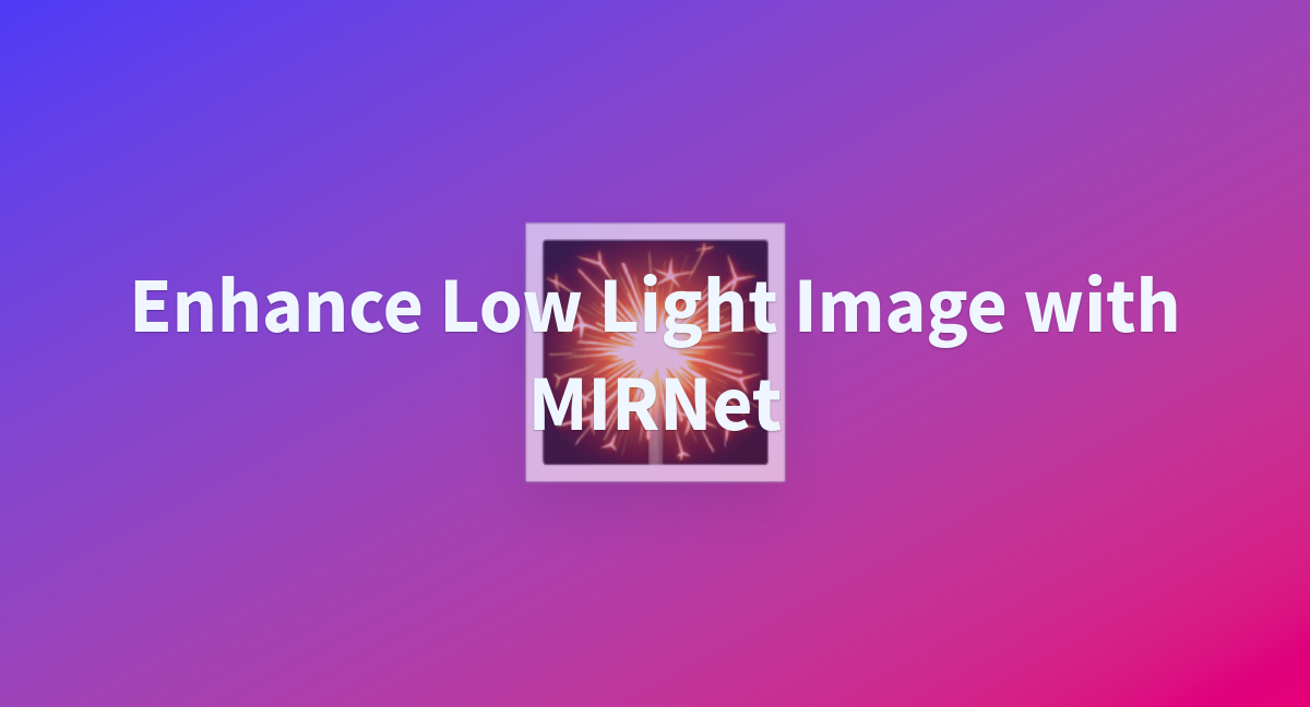 Enhance Low Light Image With Mirnet A Hugging Face Space By Keras Io