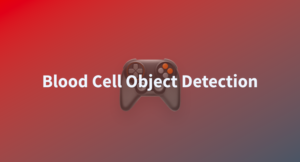 Blood Cell Object Detection - a Hugging Face Space by keremberke Blood Cell Object Detection - a Hugging Face Space by keremberke