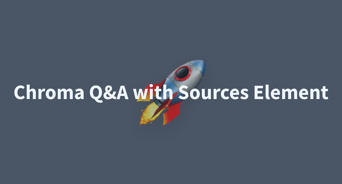 Chroma Q&A with Sources Element - a Hugging Face Space by key2xanadu Chroma Q&A with Sources Element - a Hugging Face Space by key2xanadu