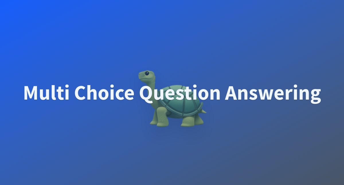 Multi Choice Question Answering A Hugging Face Space By Khanh41